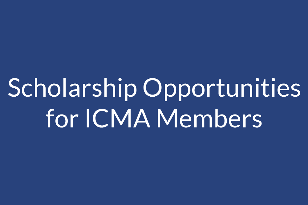 Scholarship Opportunities for ICMA Members | icma.org Scholarship Opportunities for ICMA Members | icma.org